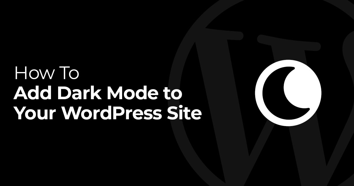 How To Quickly Add Dark Mode To Your Wordpress Site